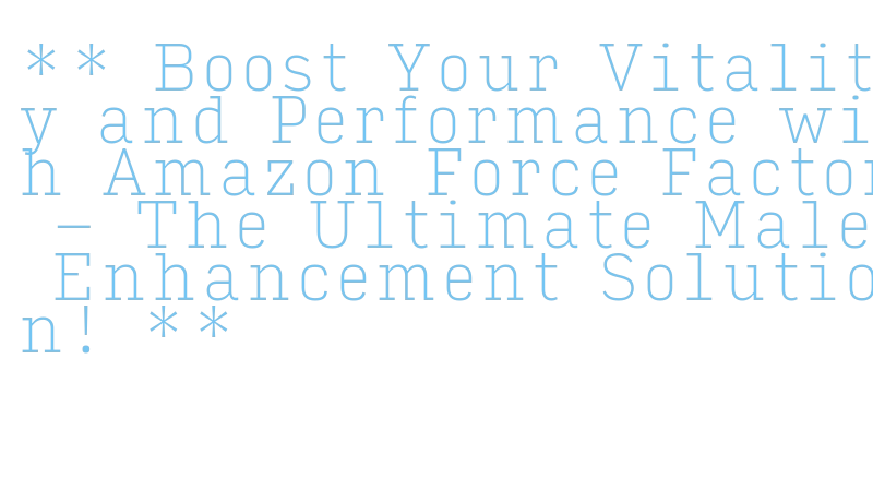 ** Boost Your Vitality and Performance with Amazon Force Factor - The ...