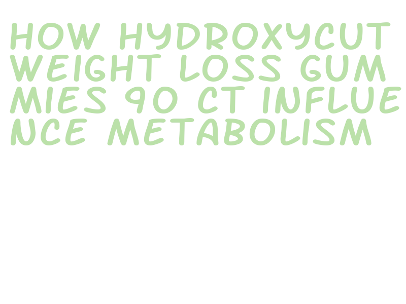 How hydroxycut weight loss gummies 90 ct influence metabolism - AKITA FOOD