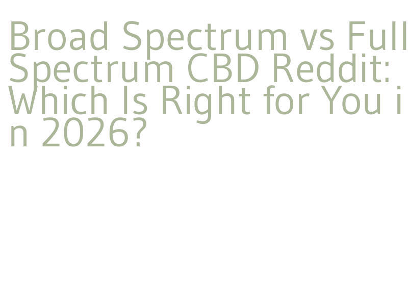 Broad Spectrum vs Full-Spectrum CBD Reddit: Which Is Right for You in ...