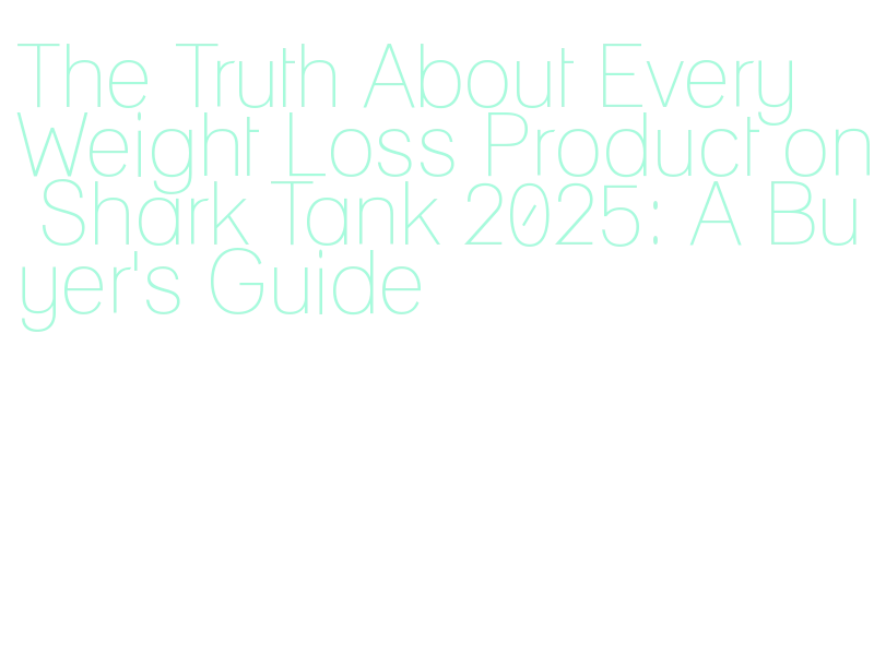 The Truth About Every Weight Loss Product on Shark Tank 2025: A Buyer's ...